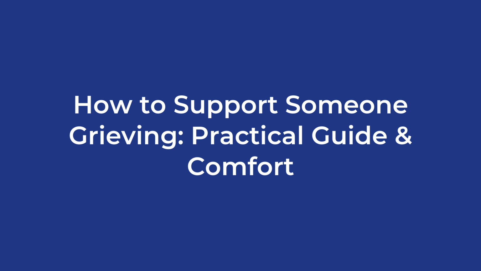 How to Support Someone Grieving: Practical Guide & Comfort - Go Direct ...
