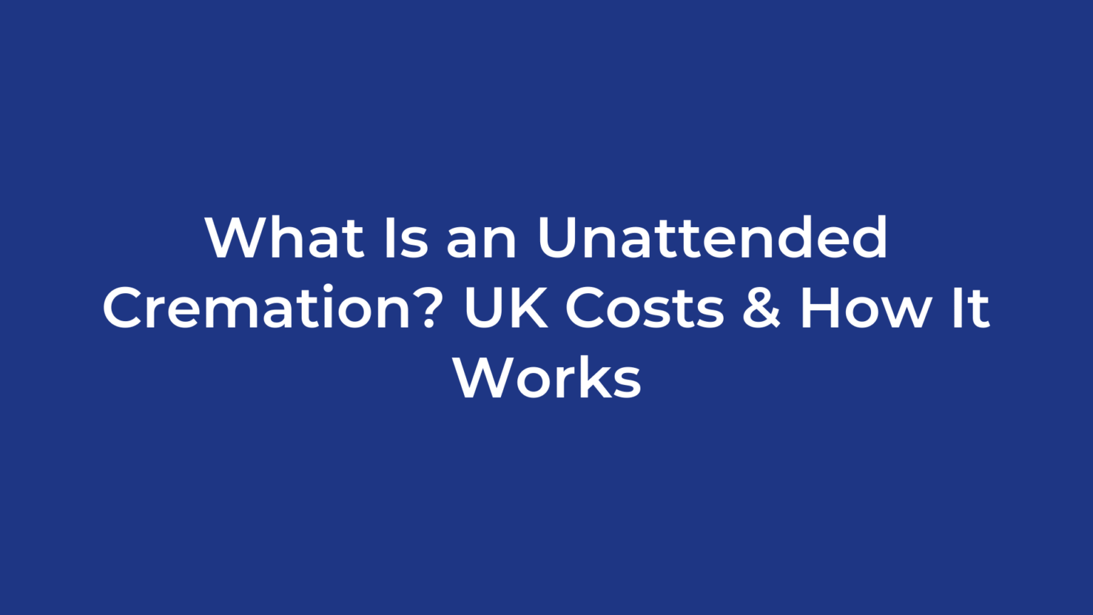 What Is an Unattended Cremation? UK Costs & How It Works - Go Direct ...