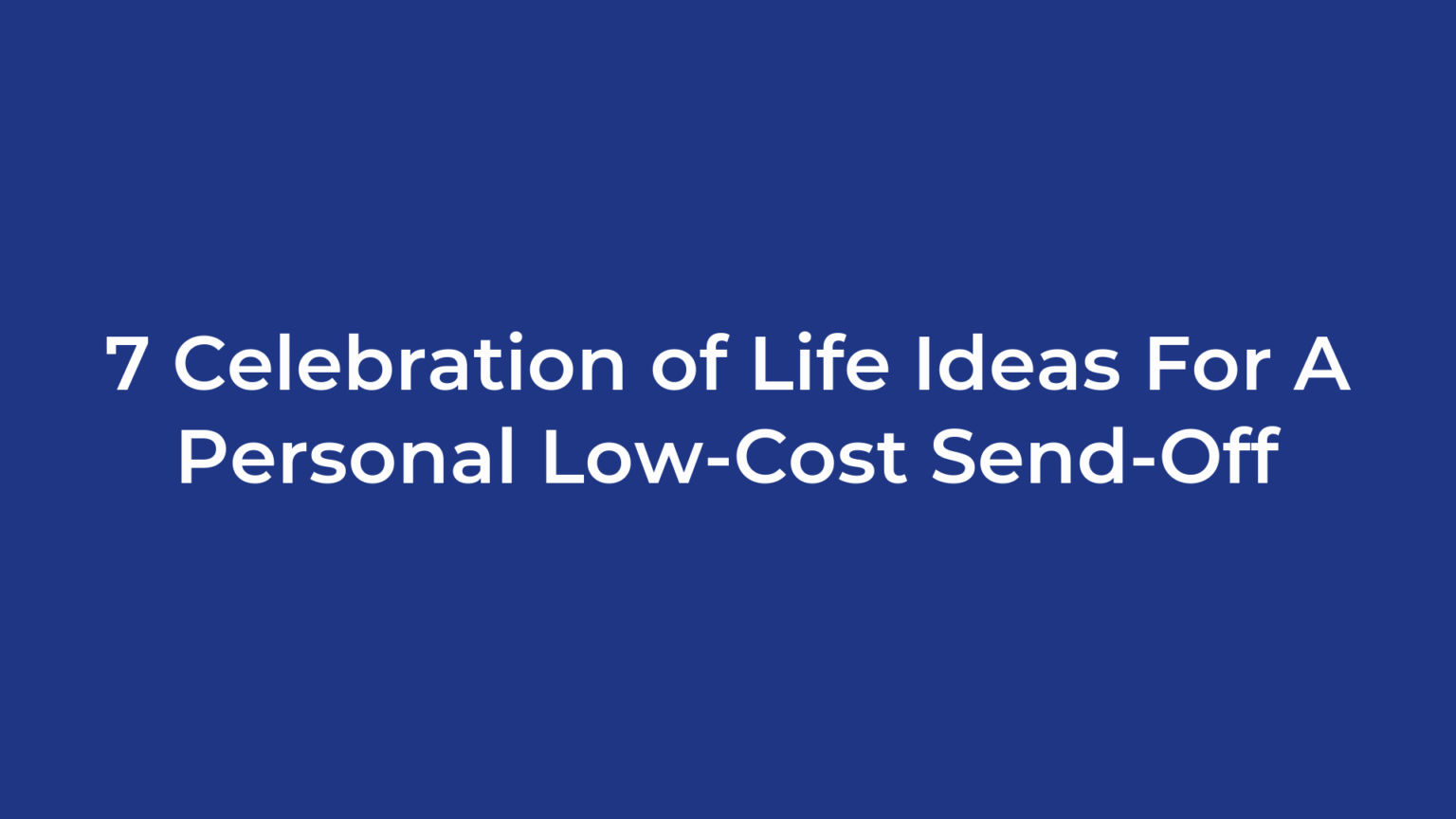 7 Celebration of Life Ideas For A Personal Low-Cost Send-Off - Go ...